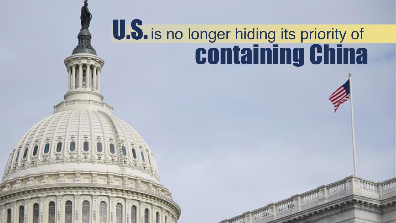 U.S. is no longer hiding its priority of containing China - CGTN