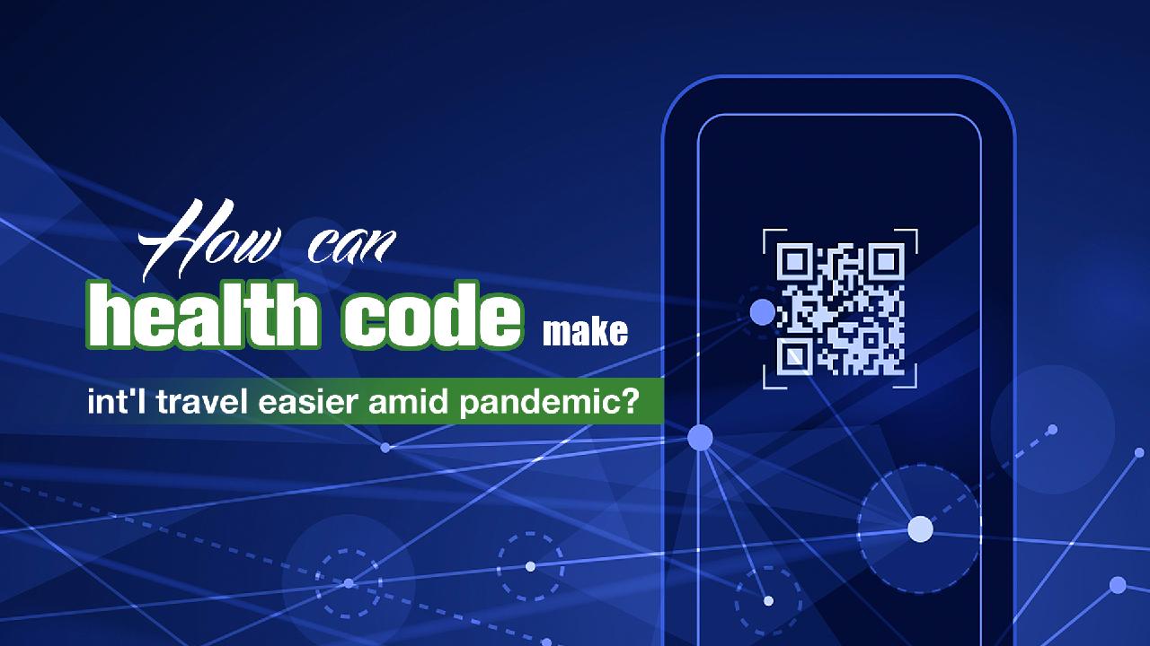 How can health code make intl travel easier amid pandemic? - CGTN
