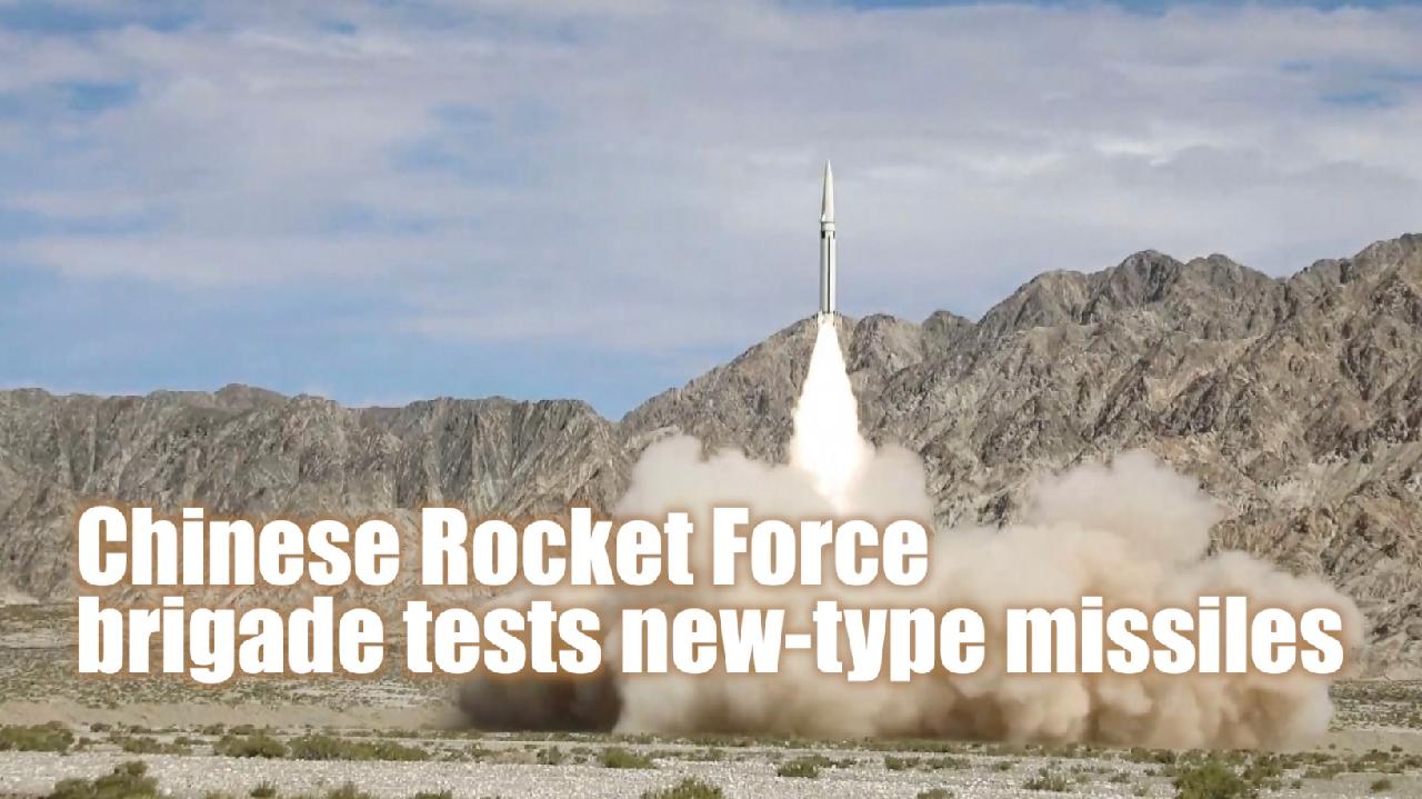 Chinese Rocket Force brigade tests new-type missiles - CGTN