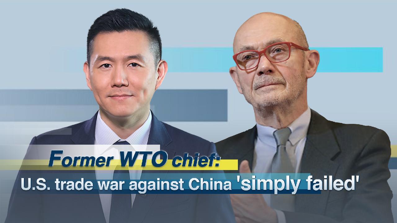 Former WTO chief: U.S. trade war against China 'simply failed' - CGTN