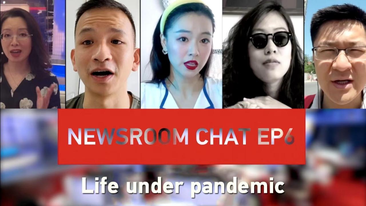 Newsroom Chat EP6: Life under pandemic - CGTN