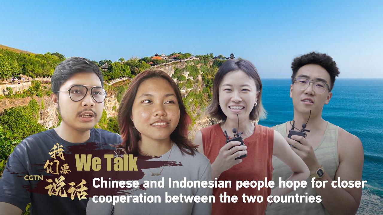 We Talk: Chinese and Indonesian people hope for closer cooperation - CGTN