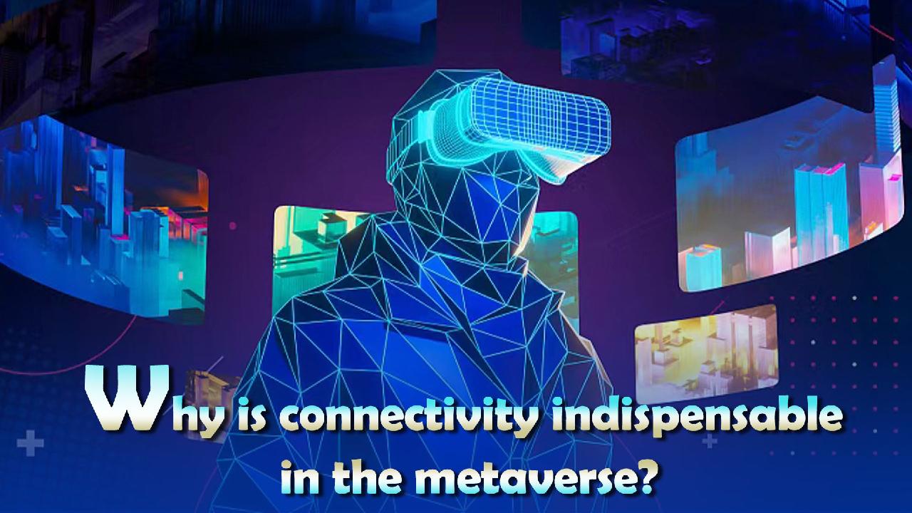 Tech Talk: Why is connectivity indispensable in the metaverse? - CGTN