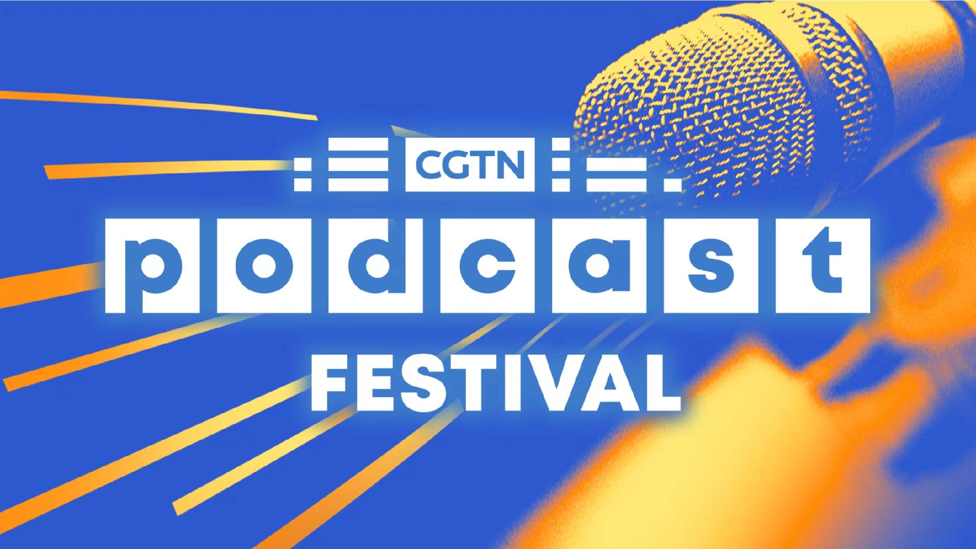 CGTN launches first Podcast Festival - CGTN