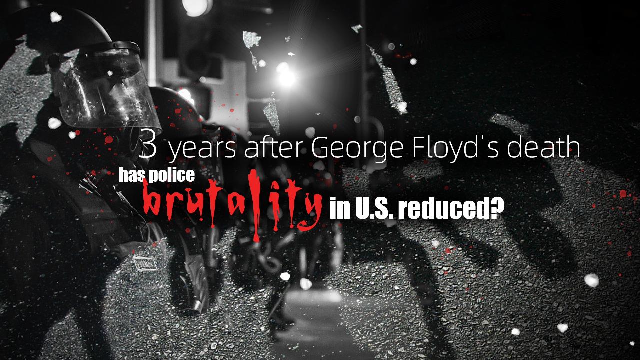 3 years after Floyd's death, has police brutality in U.S. reduced? - CGTN