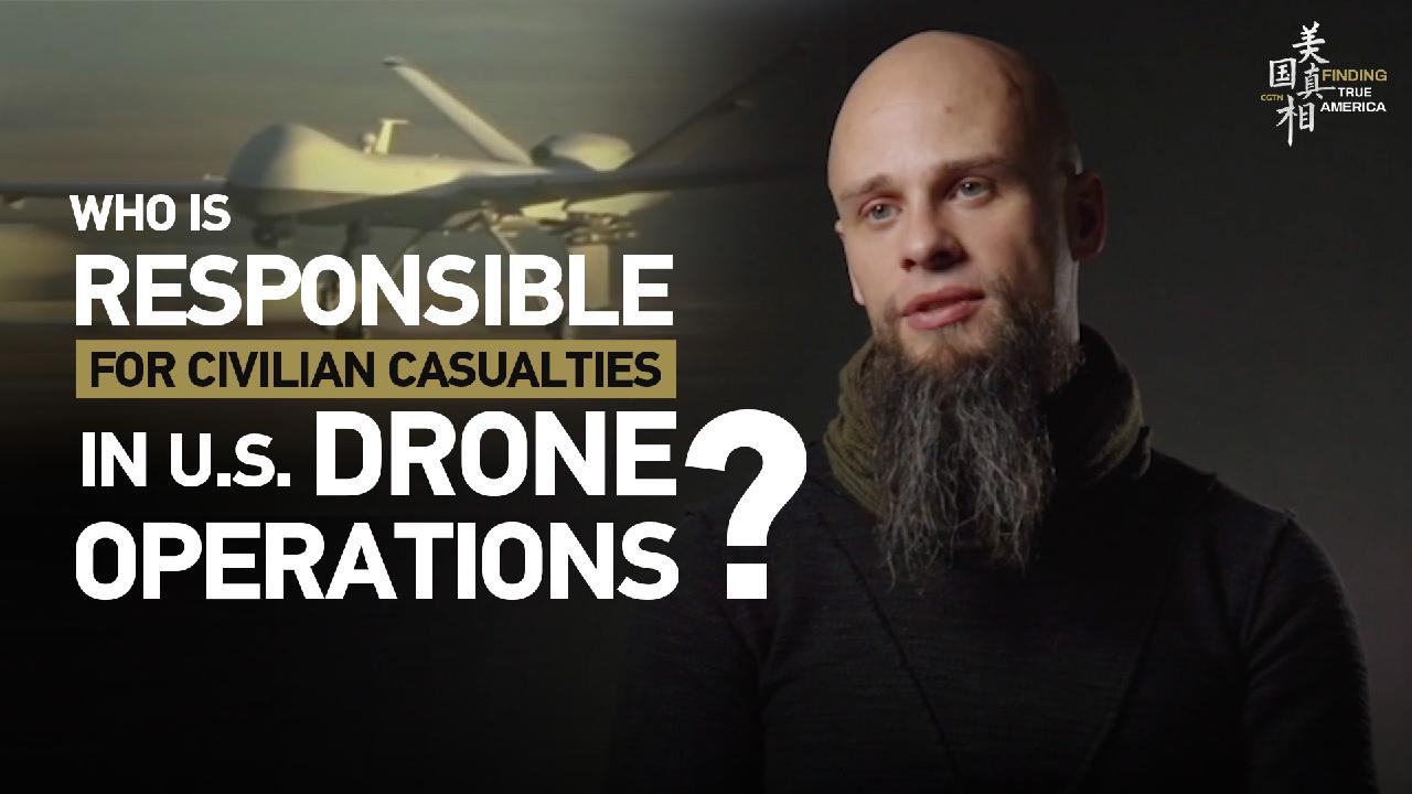 Who is responsible for civilian casualties in U.S. drone operations? - CGTN