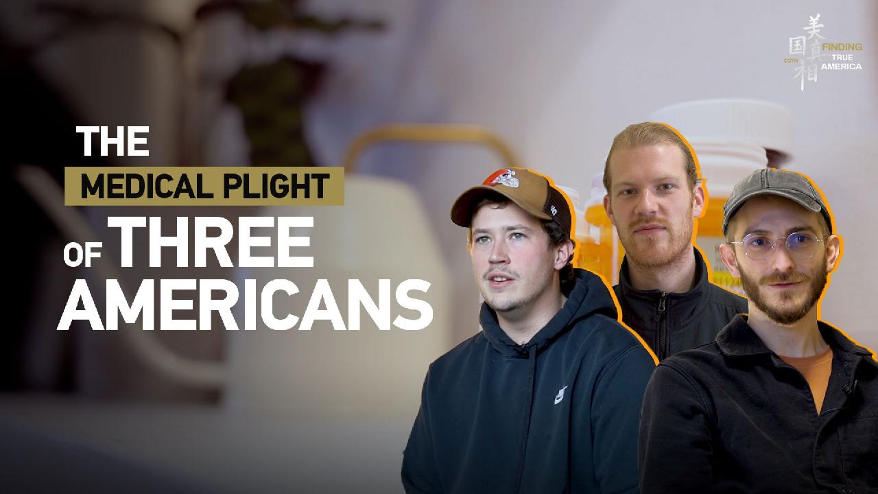'Finding True America': The medical plight of three Americans - CGTN
