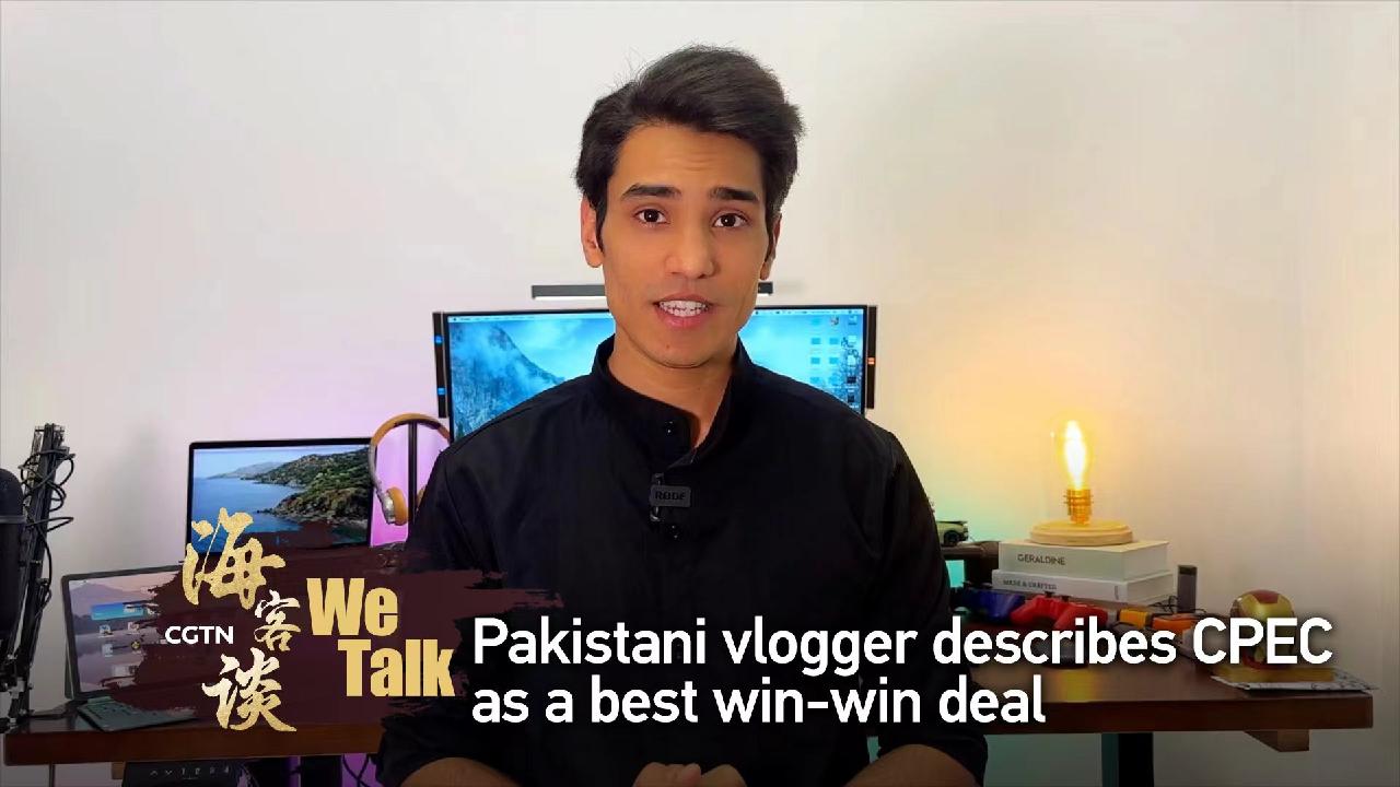 'We Talk': Pakistani vlogger describes CPEC as a best win-win deal - CGTN