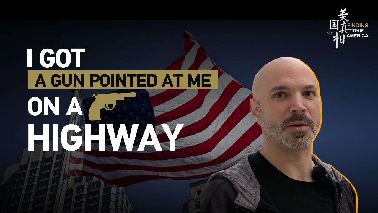 Finding true America: I got a gun pointed at me on a highway - CGTN