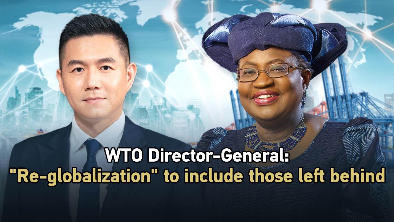 WTO director-general: 'Re-globalization' to include those left behind ...