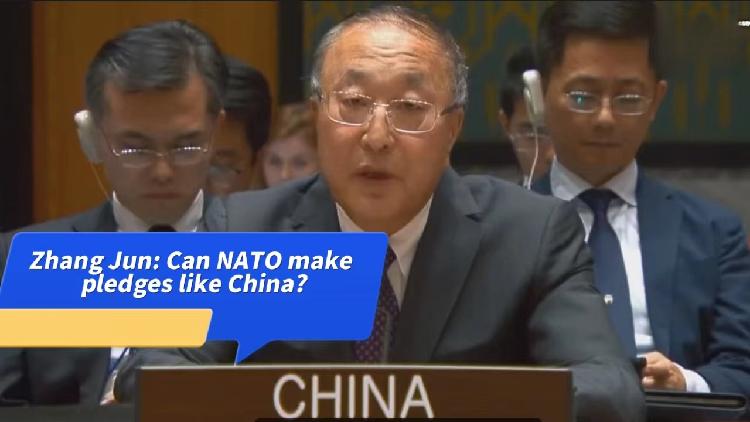 Zhang Jun: Can NATO make pledges like China? - CGTN