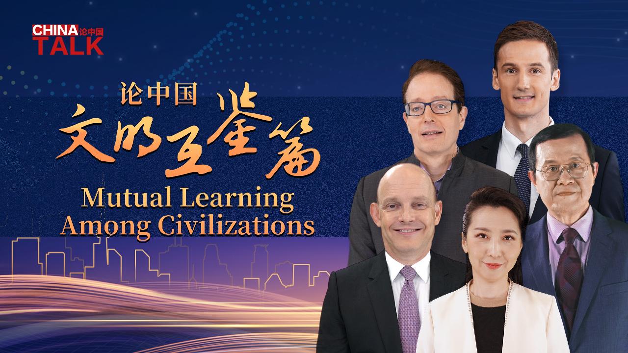 China Talk on mutual learning among civilizations - CGTN