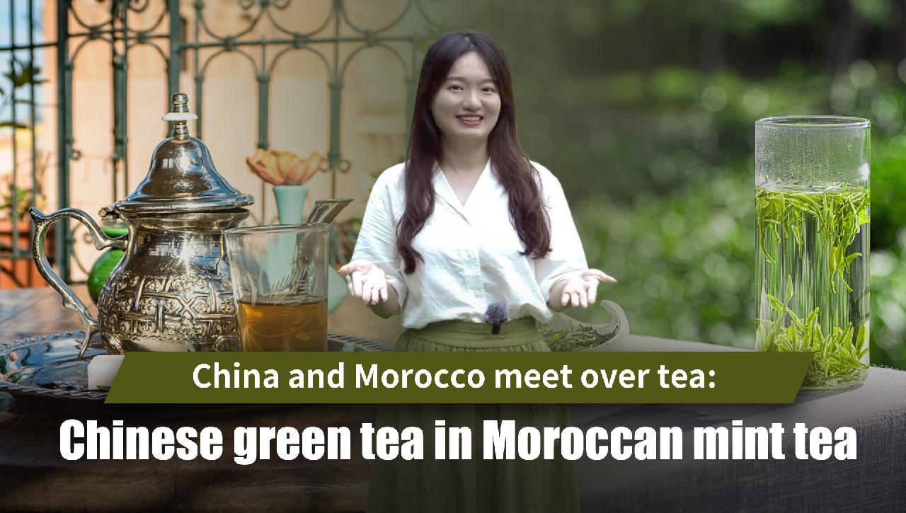 China and Morocco meet over tea - CGTN