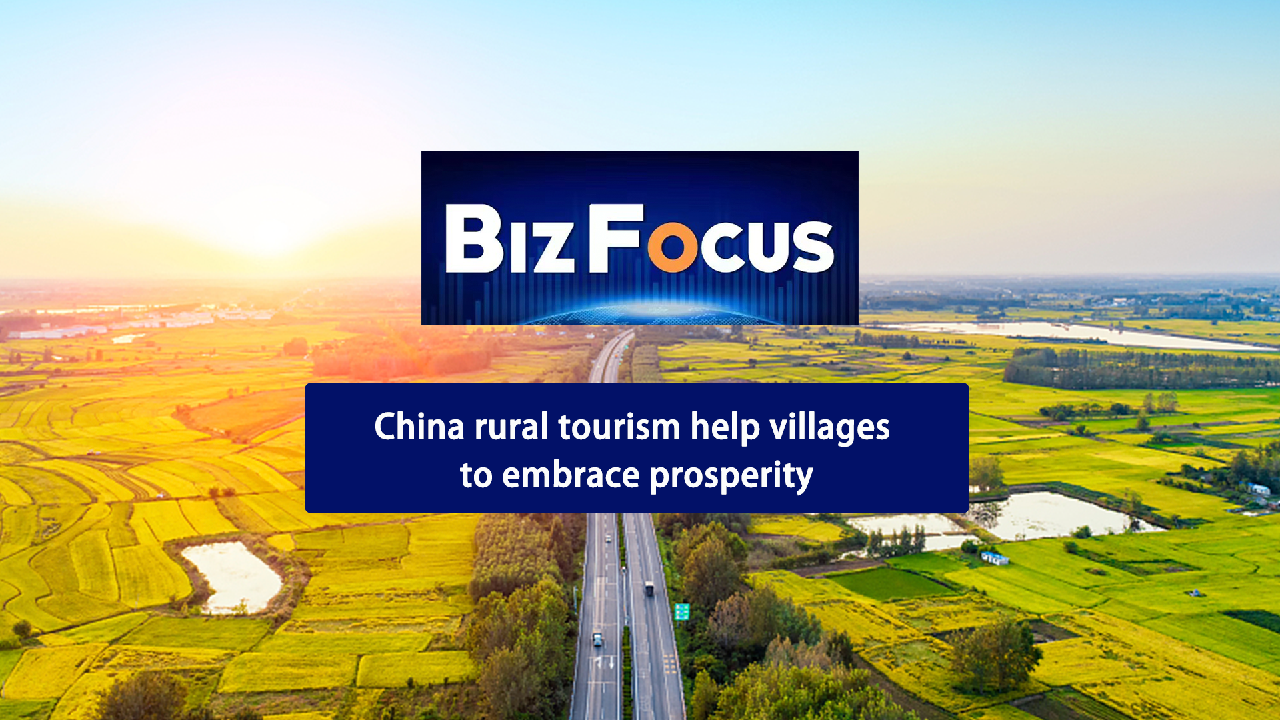 BizFocus Ep.36: Rural tourism helps villages to embrace prosperity - CGTN