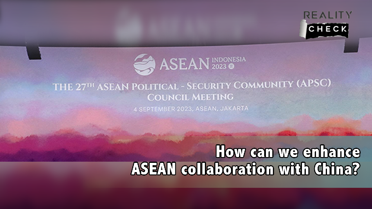 Reality Check: How can we enhance ASEAN collaboration with China? - CGTN