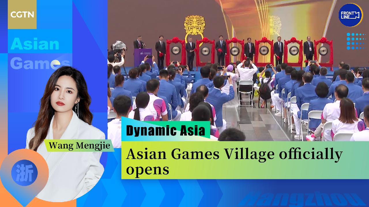 Asian Games Village officially opens in Hangzhou - CGTN