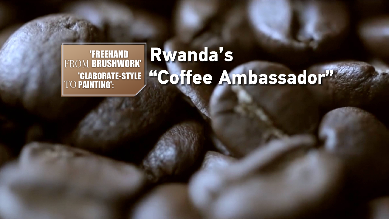 Rwanda's 'Coffee Ambassador' - CGTN
