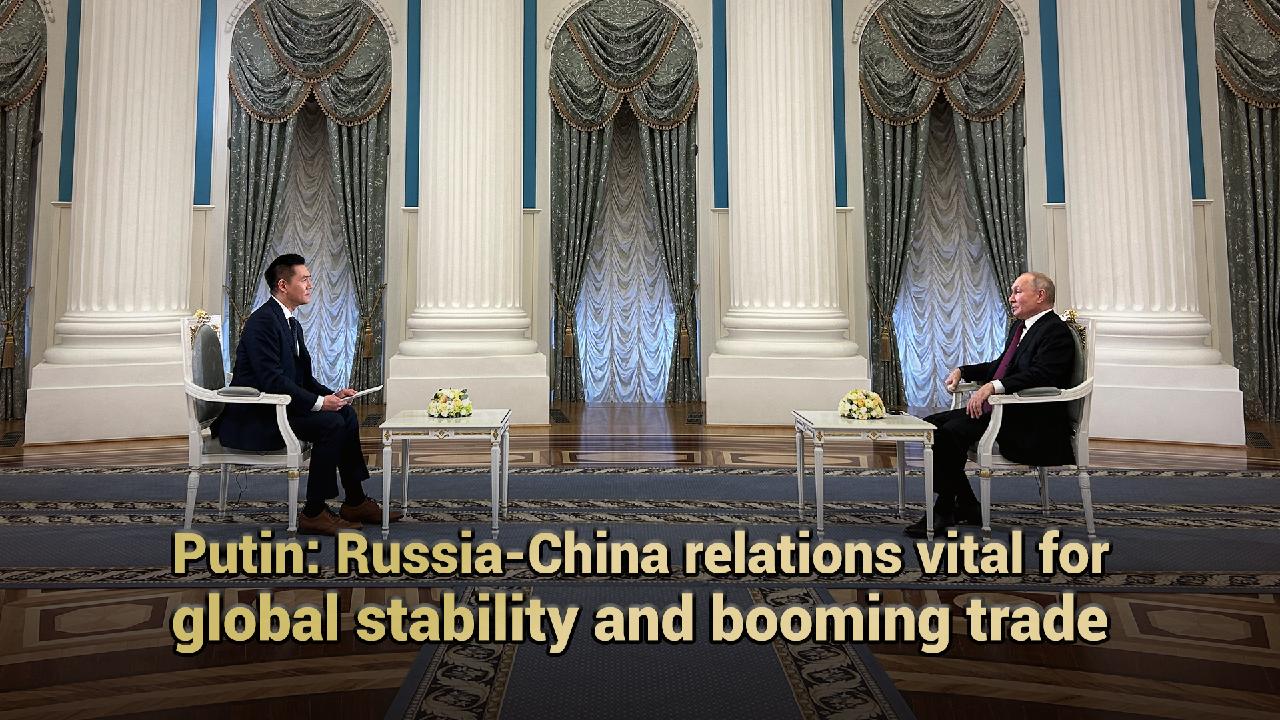 Putin: Russia-China relations vital for global stability and trade - CGTN