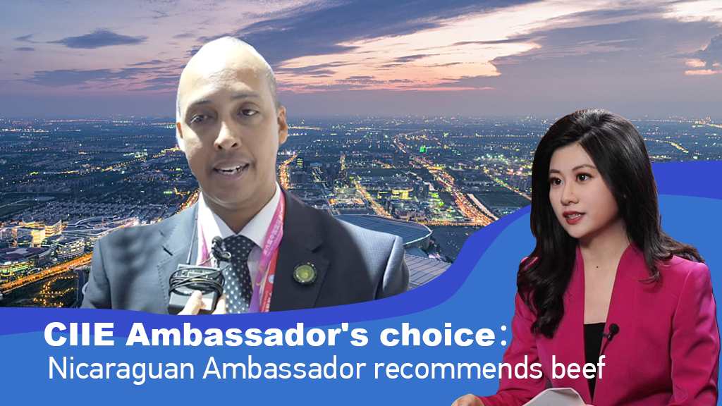 Ciie Nicaraguan Ambassadors Choice Cgtn