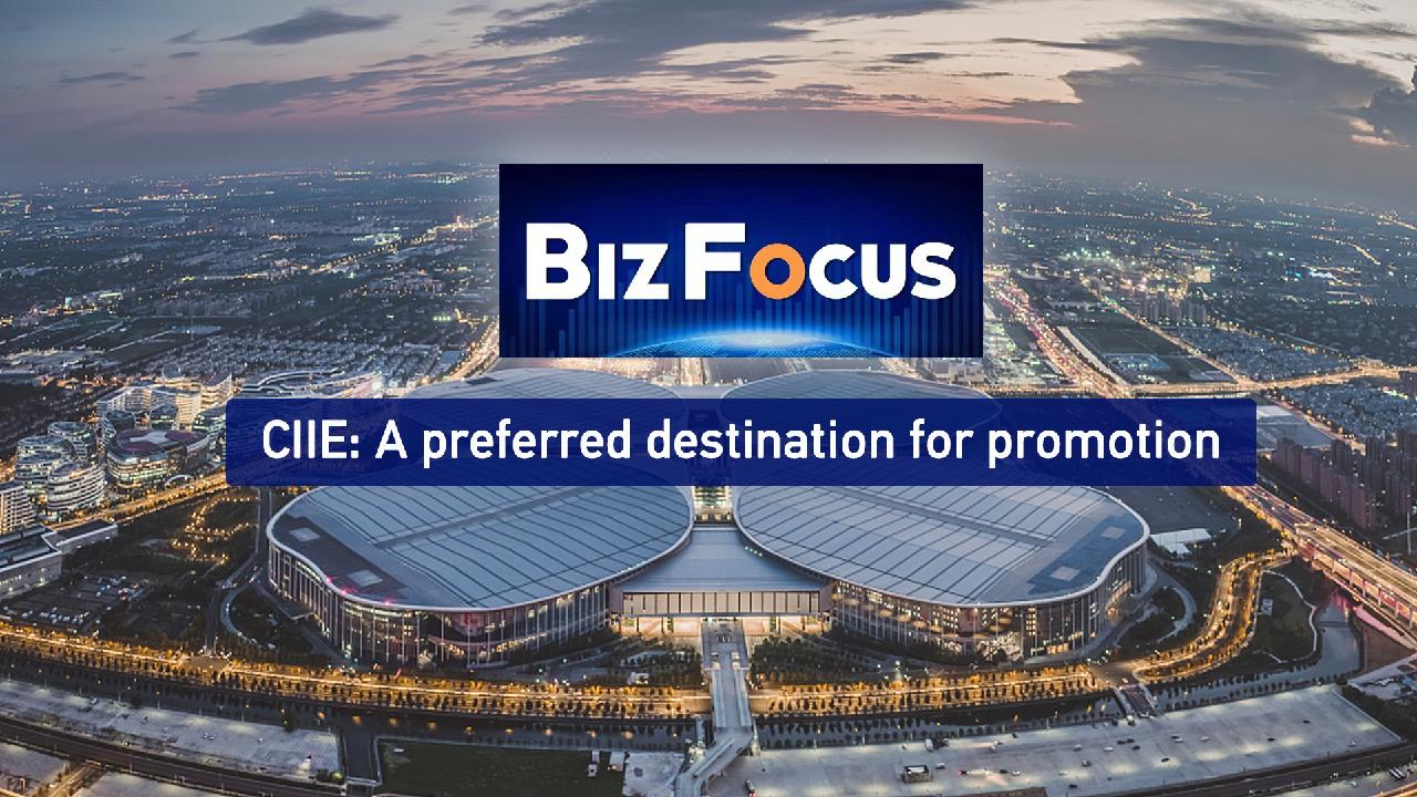 BizFocus Ep.61: CIIE emerges as preferred destination for promotion - CGTN
