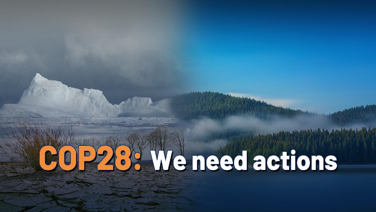 COP28: We need actions - CGTN