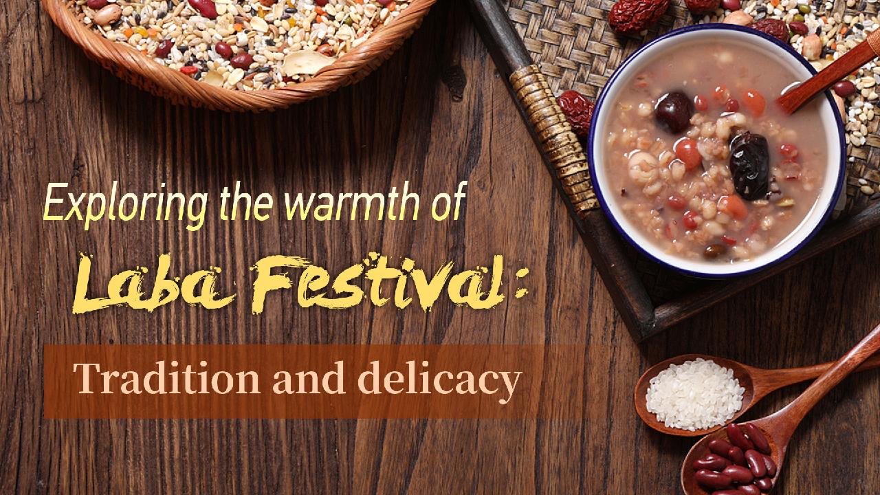 Exploring the warmth of Laba Festival: Tradition and delicacy - CGTN