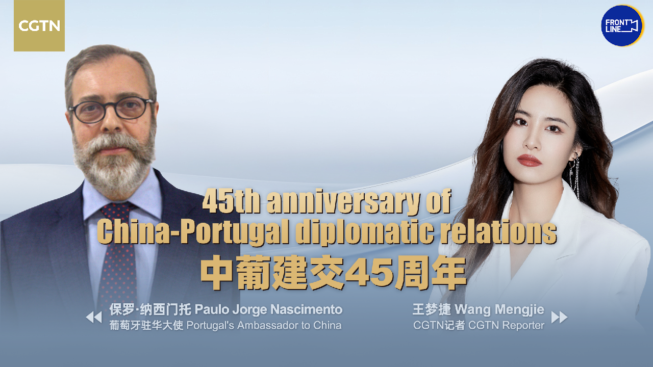 Ambassador hopes for deeper China-Portugal ties - CGTN