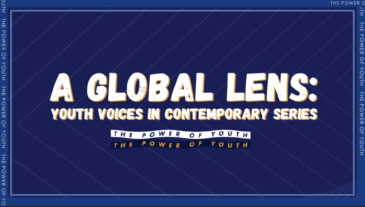 A Global Lens: Youth Voices in Contemporary Series - CGTN