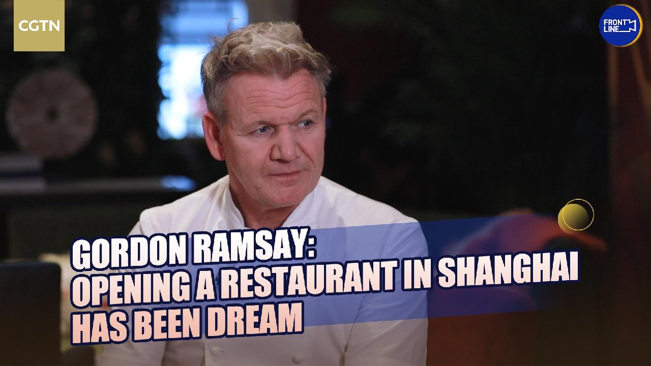 Gordon Ramsay: Shanghai consumers willing to spend on eating out - CGTN
