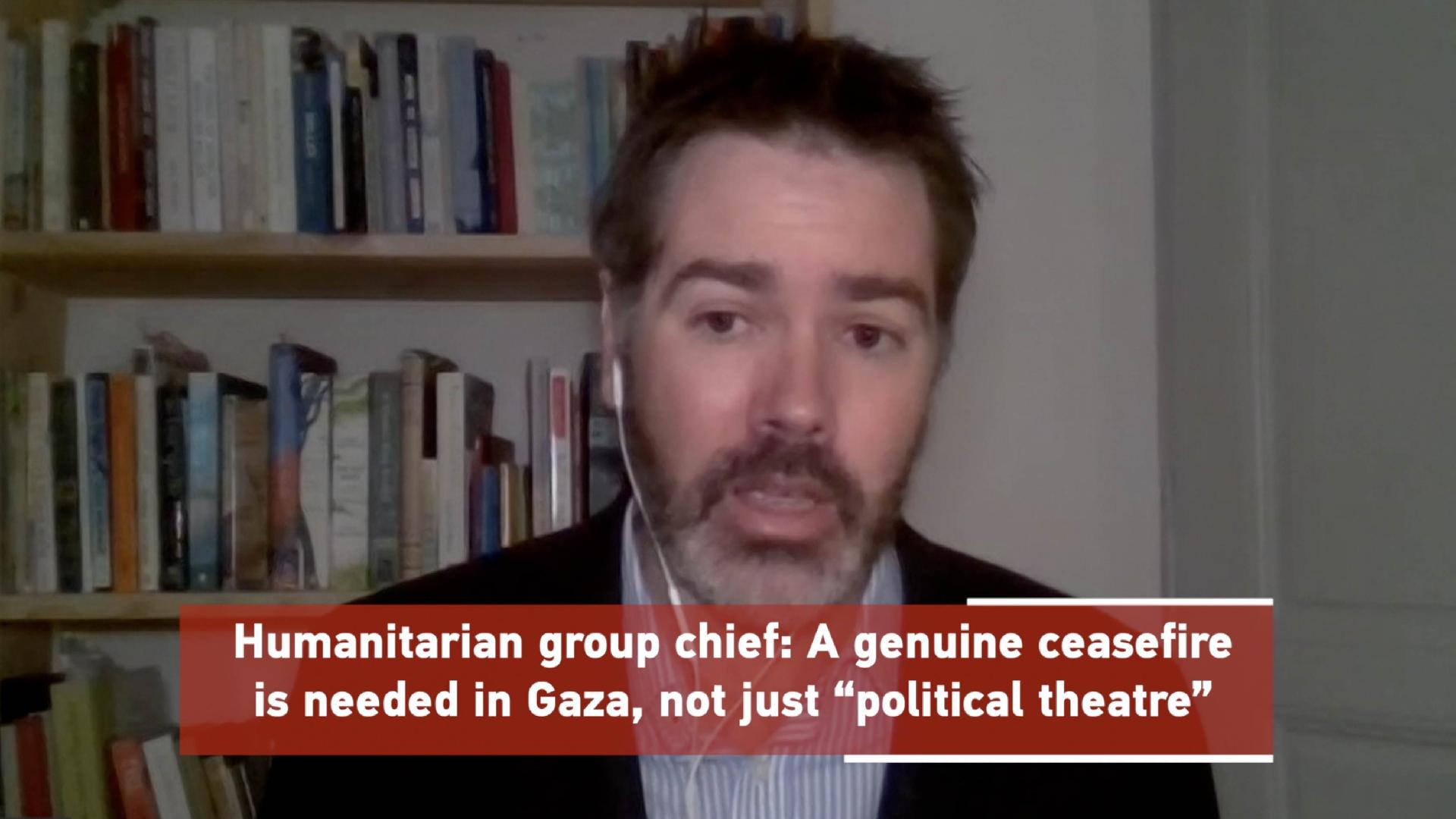 Humanitarian group chief: A genuine ceasefire is needed in Gaza - CGTN