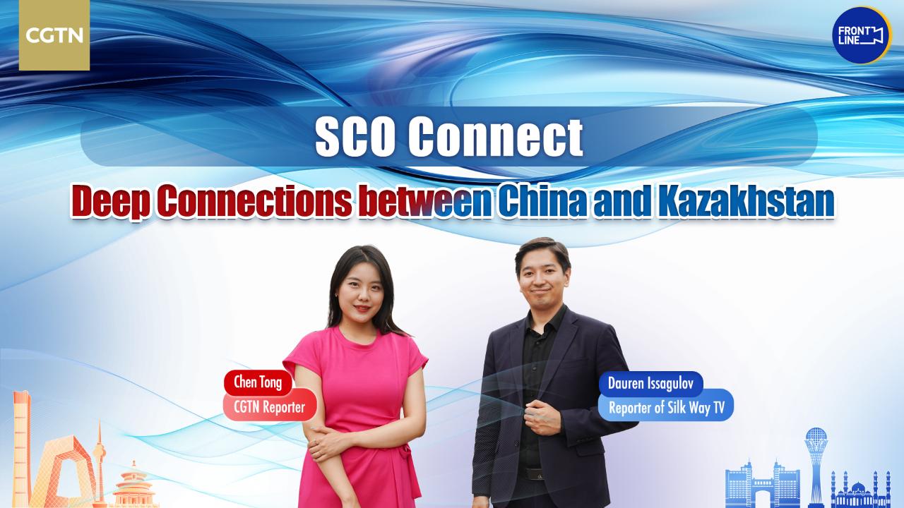 SCO Connect: Deep Connections between China and Kazakhstan - CGTN