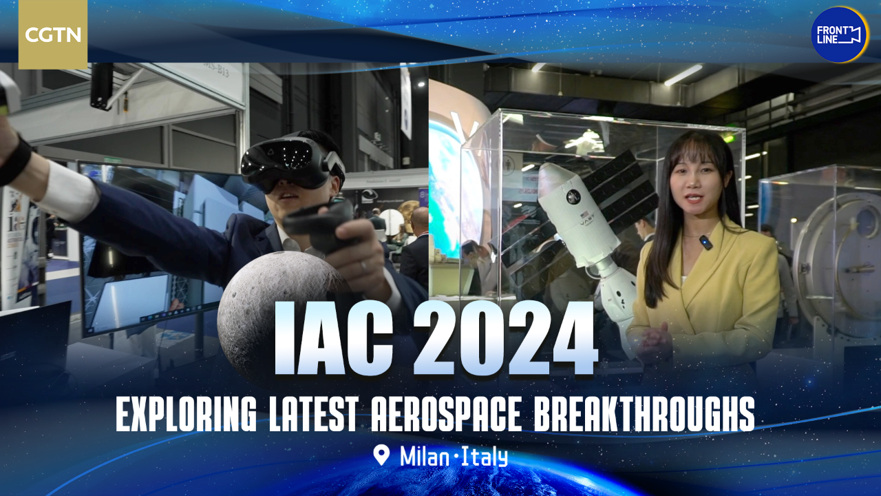 Exploring latest aerospace breakthroughs at IAC 2024 - CGTN