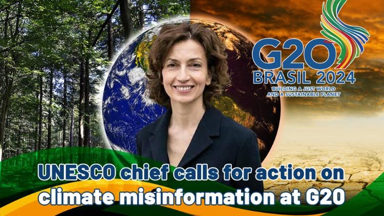 UNESCO chief calls for action on climate misinformation at G20 - CGTN