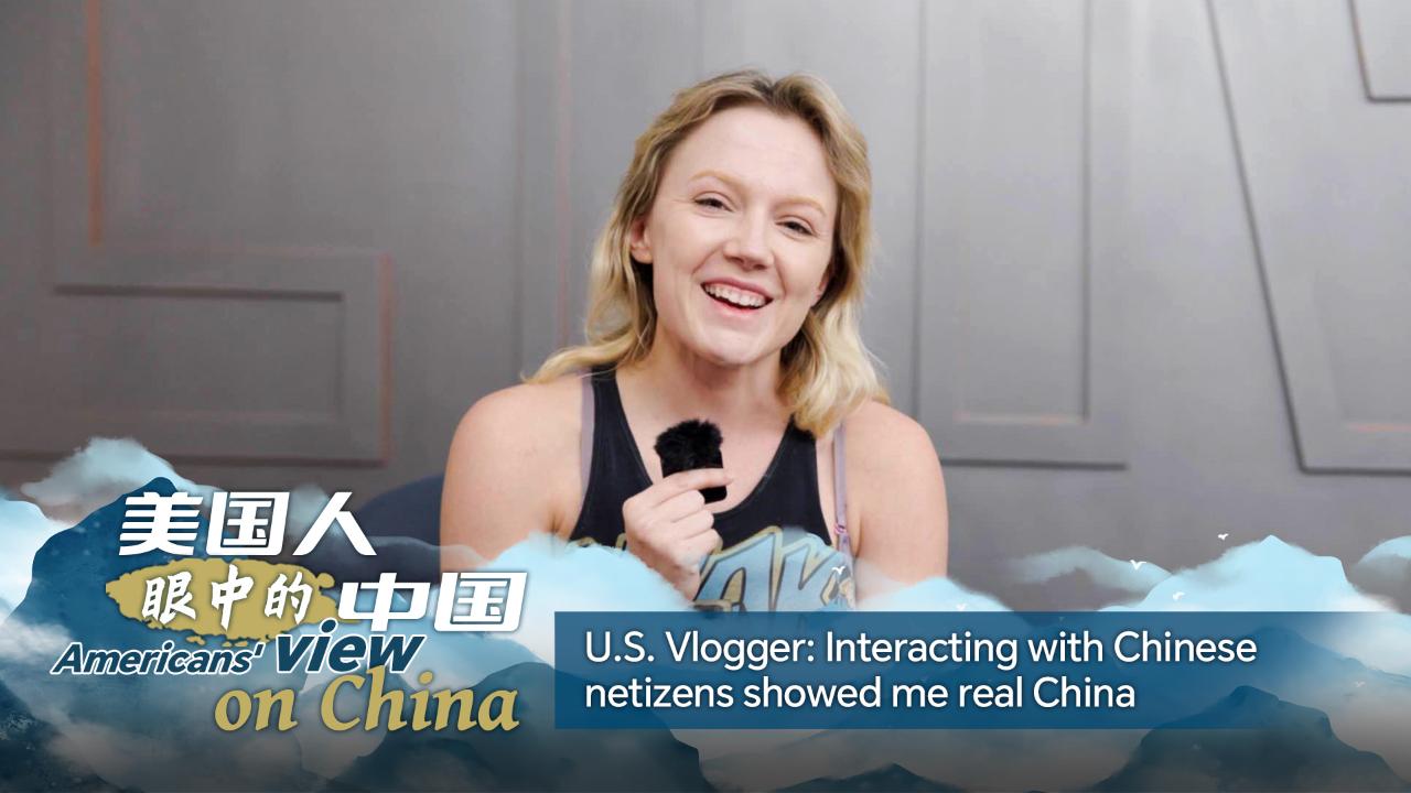 U.S. influencer: Talking with Chinese netizens showed me real China - CGTN