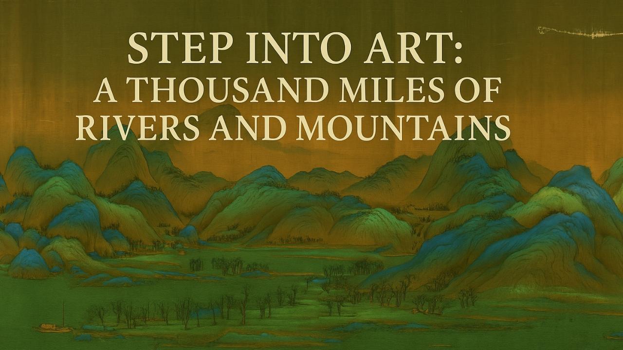 Step into Art: A Thousand Miles of Rivers and Mountains - CGTN