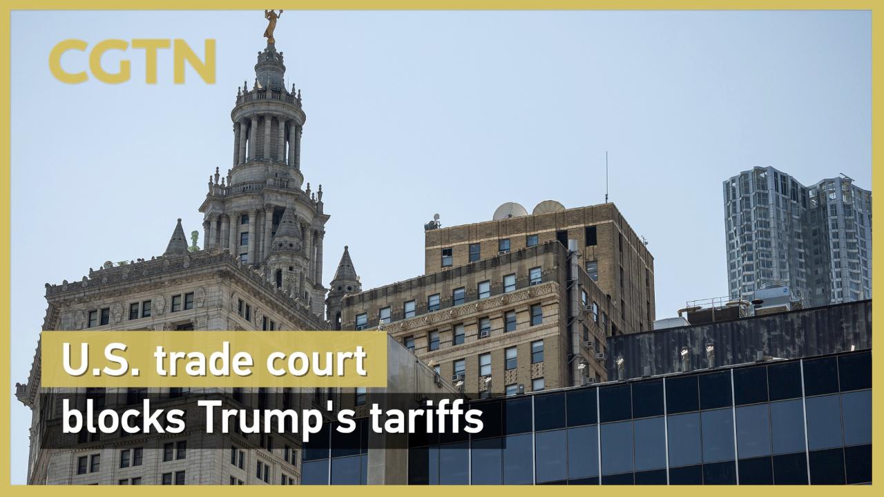 U.S. trade court blocks Trump's tariffs - CGTN