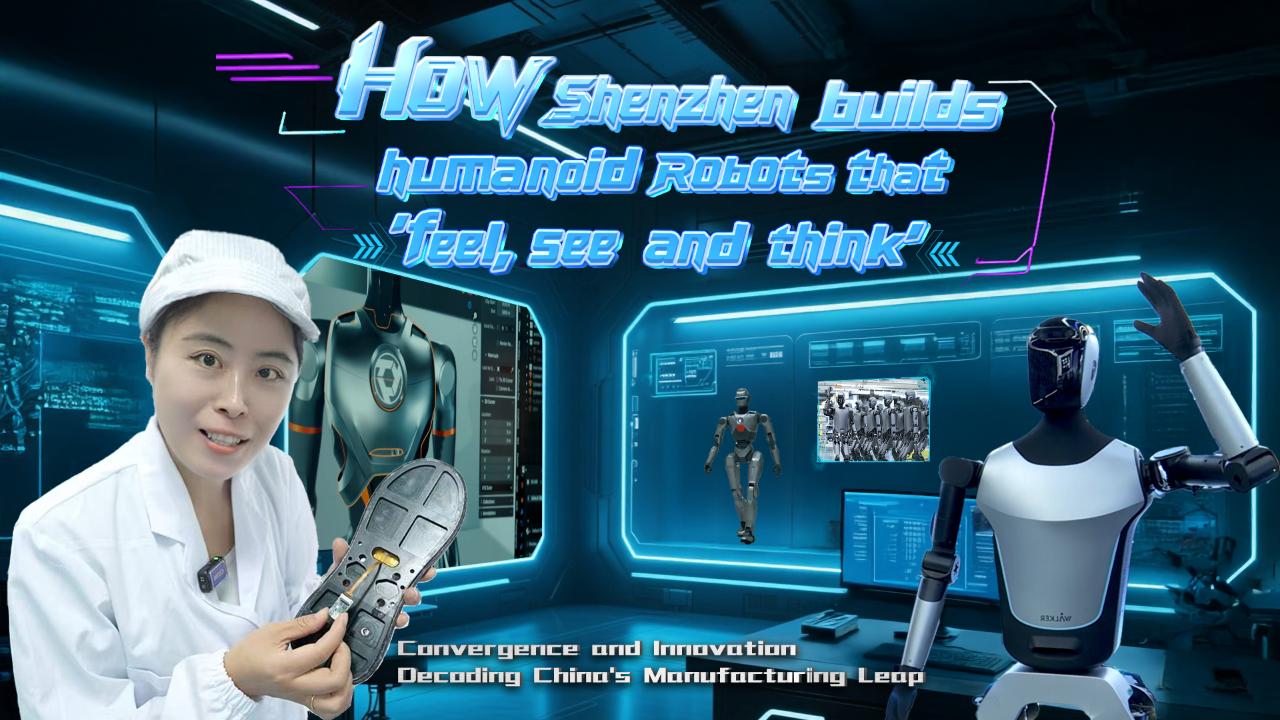 How Shenzhen builds humanoid robots that 'feel, see and think' - CGTN