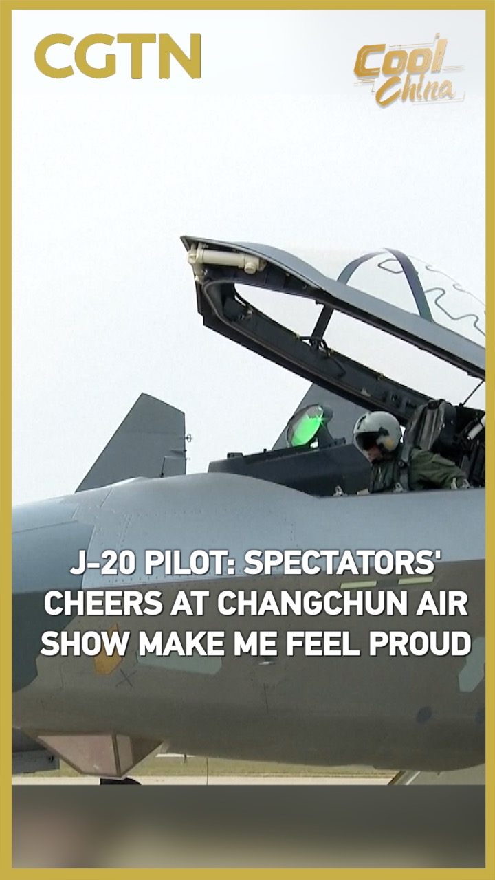 J-20 pilot: Spectators' cheers at Changchun Air Show makes me feel ...