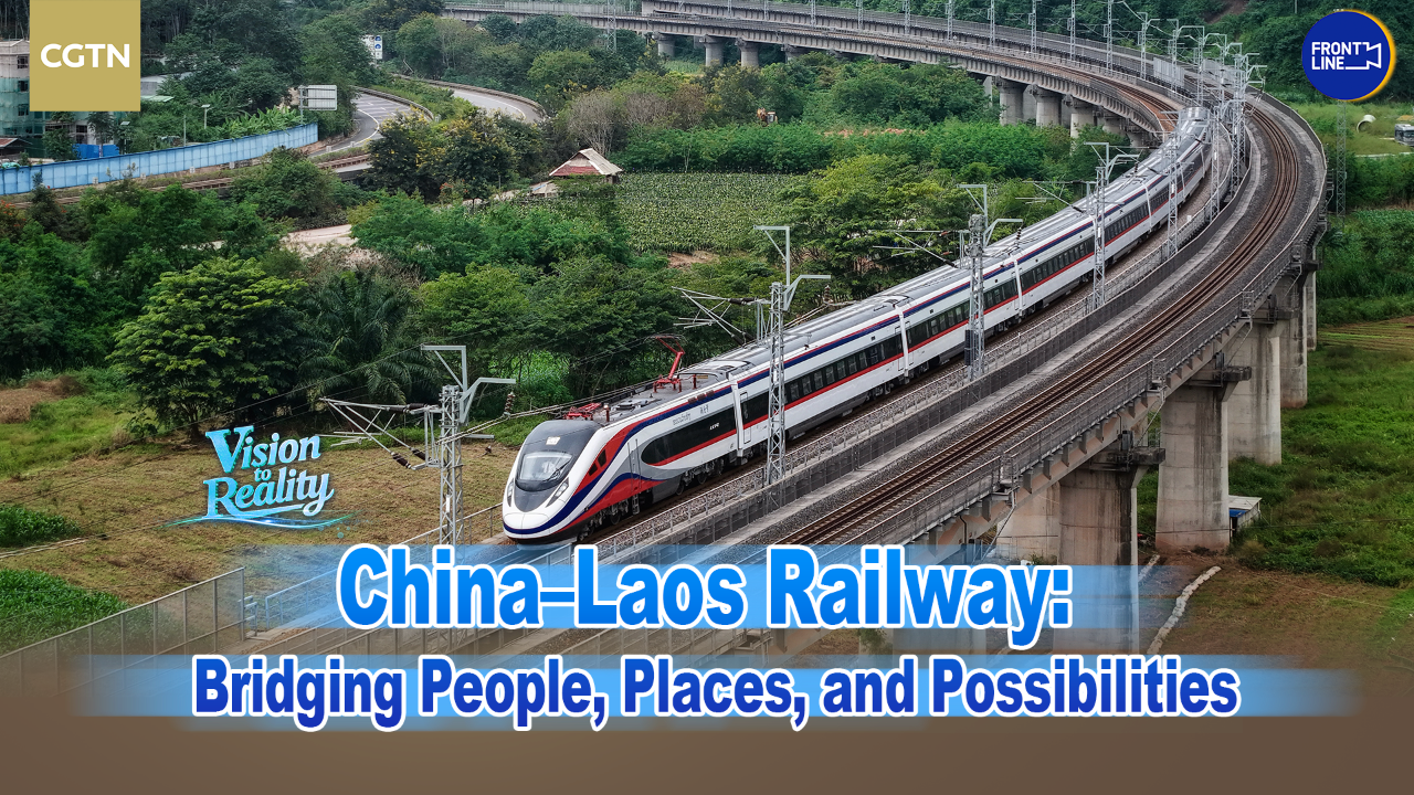 China-Laos Railway boosts connectivity and high-quality growth - CGTN