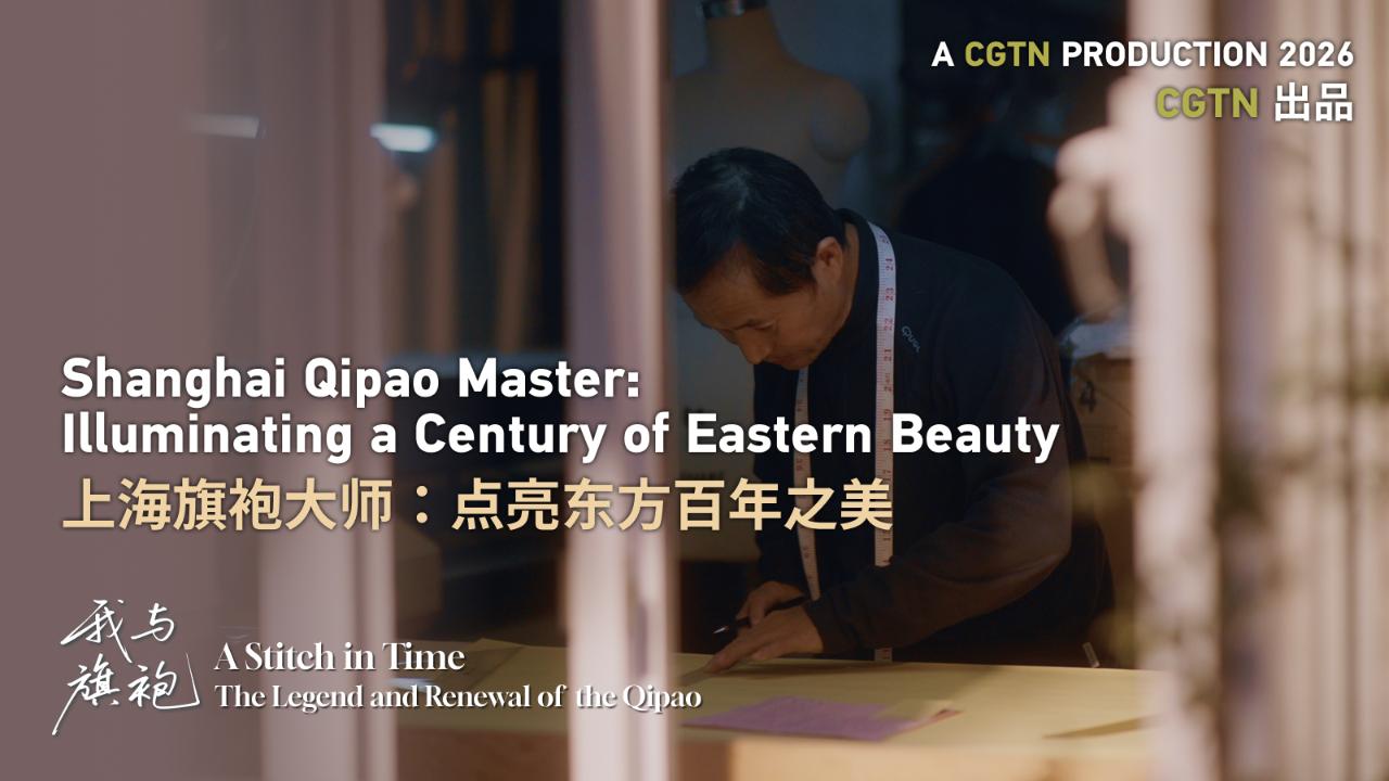Shanghai Qipao Master: Illuminating a Century of Eastern Beauty - CGTN
