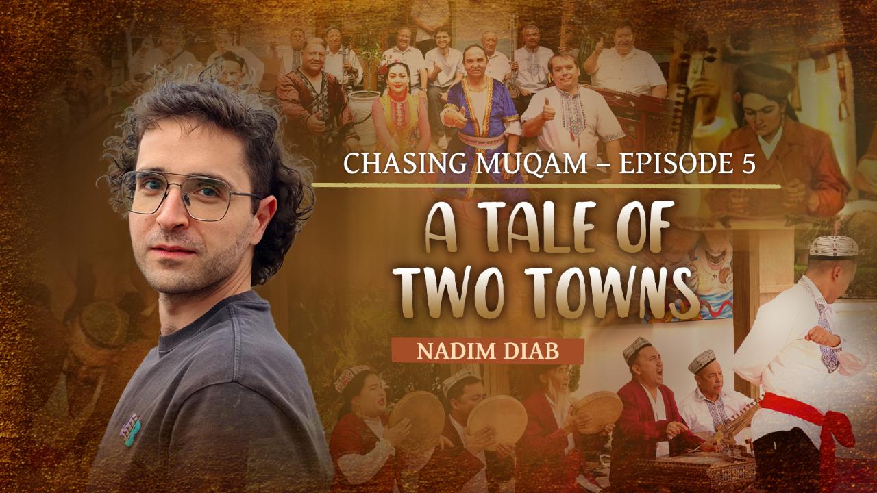 Chasing Muqam – Episode 5: A Tale of Two Towns - CGTN