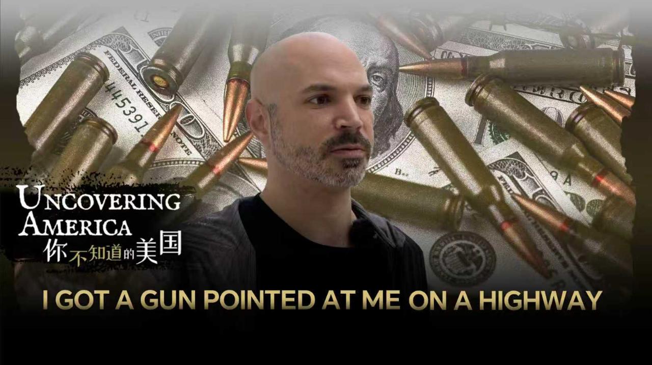 Uncovering America: I got a gun pointed at me on a highway - CGTN