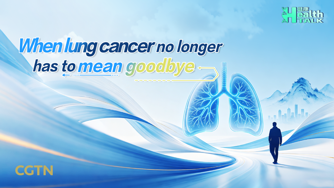 When lung cancer no longer has to mean goodbye - CGTN