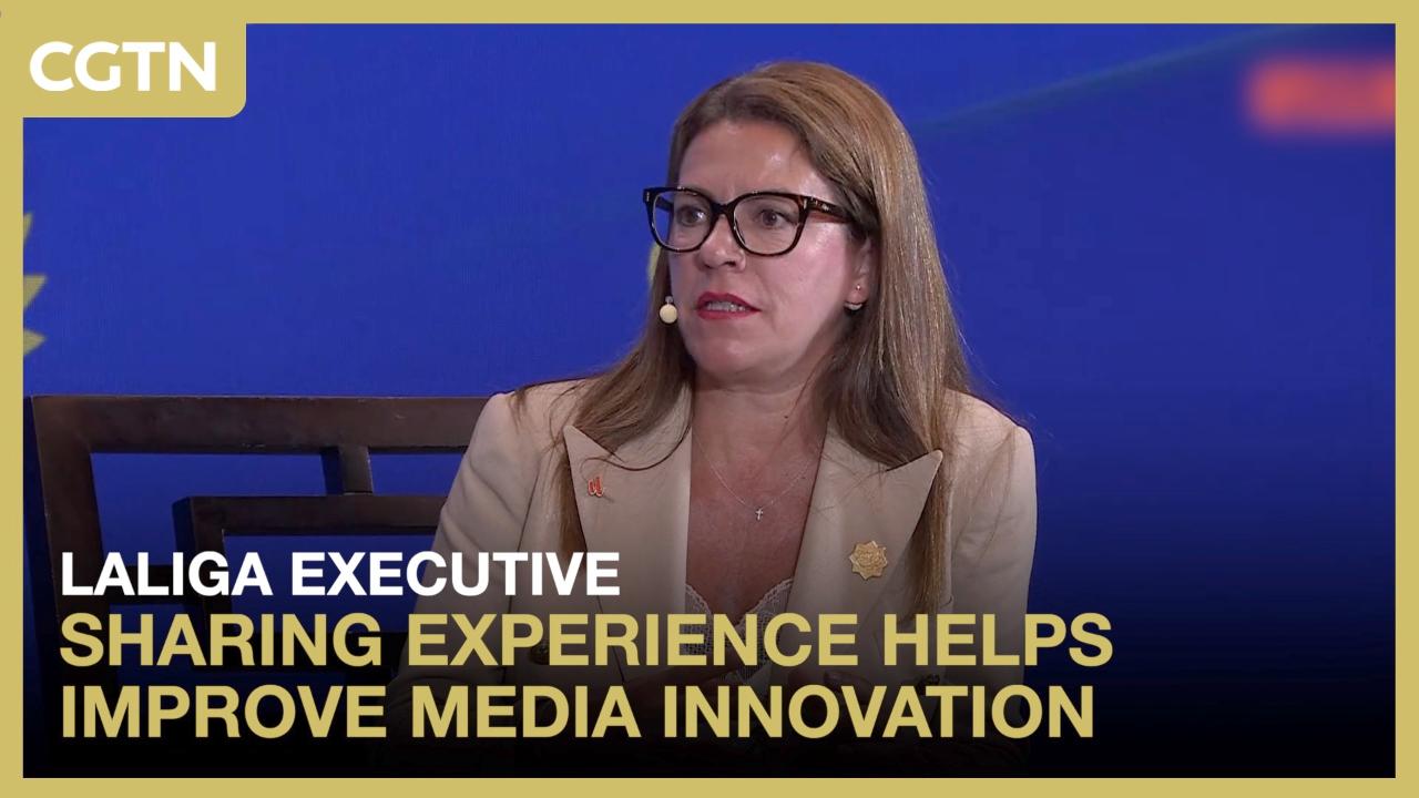 LaLiga executive: Sharing experience helps improve media innovation - CGTN